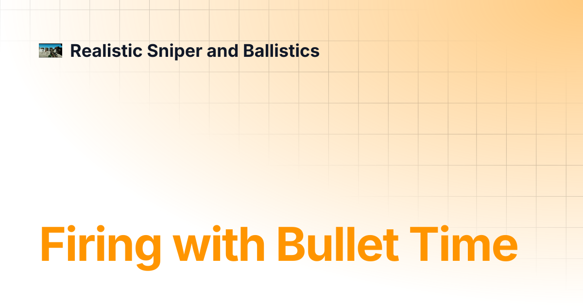 Firing with Bullet Time | Realistic Sniper and Ballistics